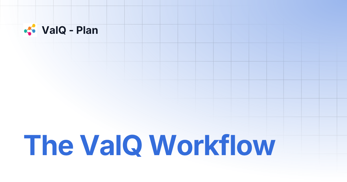 The ValQ Workflow | ValQ - Plan