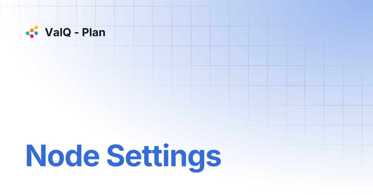 Node Settings | ValQ - Plan