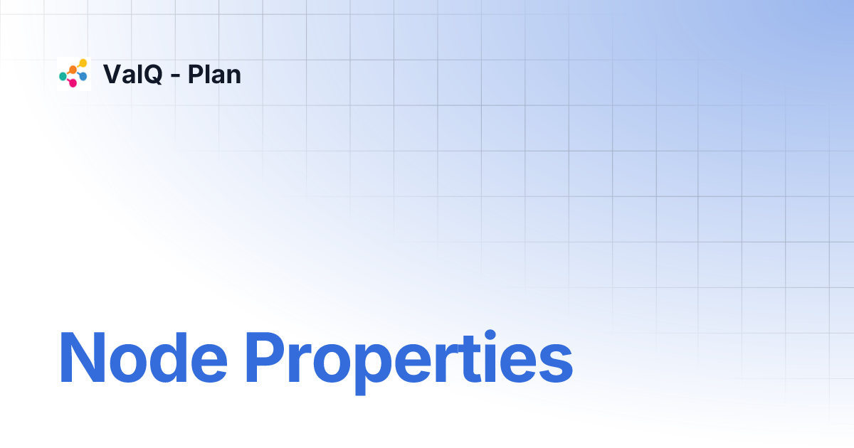 Node Properties | ValQ - Plan